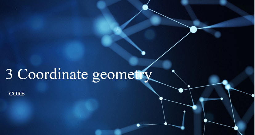 3 Coordinate geometry – MATHEMATICSCHAPTERS – IGCSE CORE